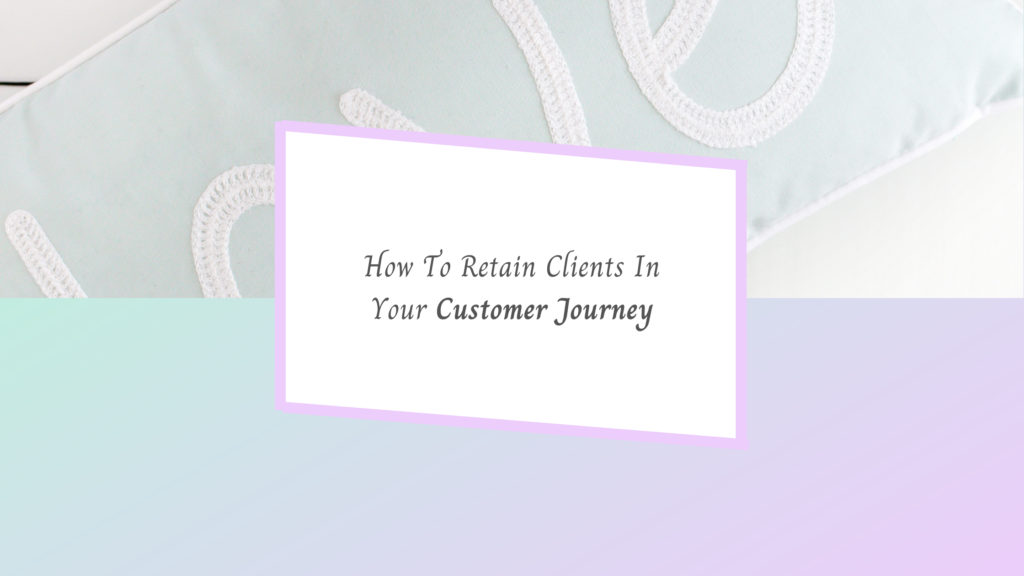 How To Retain Clients In Your Customer Journey - The Burnout Slayer®