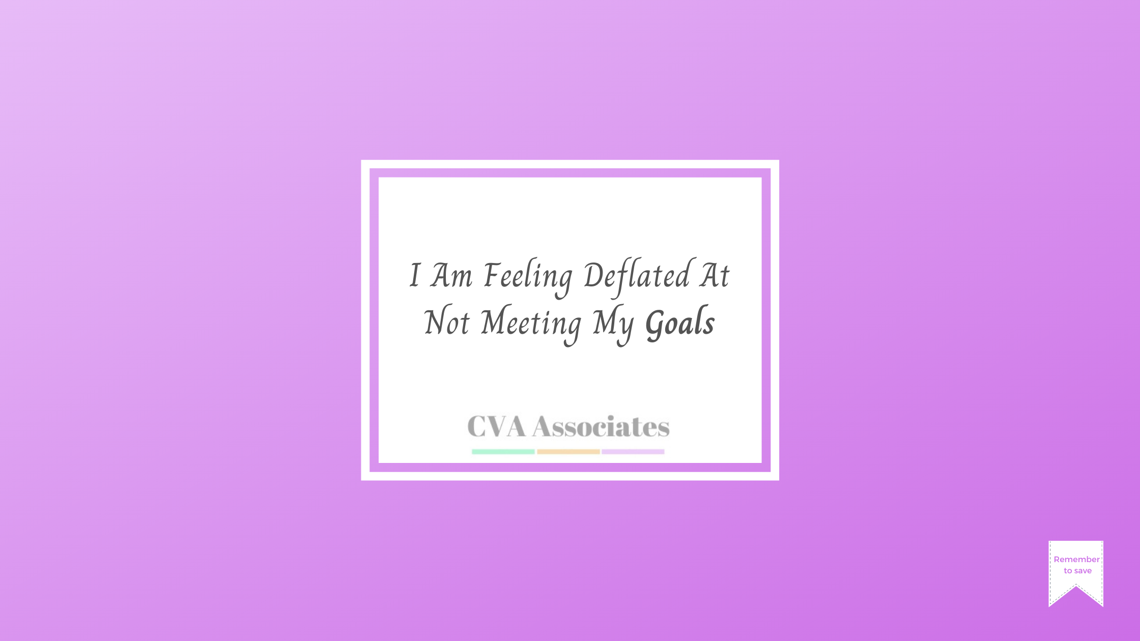 I Am Feeling Deflated At Not Meeting My Goals - The Burnout Slayer®