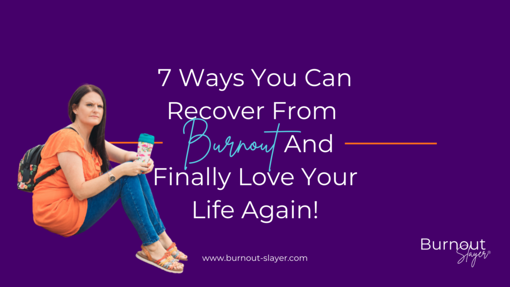 7 Ways You Can Recover From Burnout And Finally Love Your Life Again ...