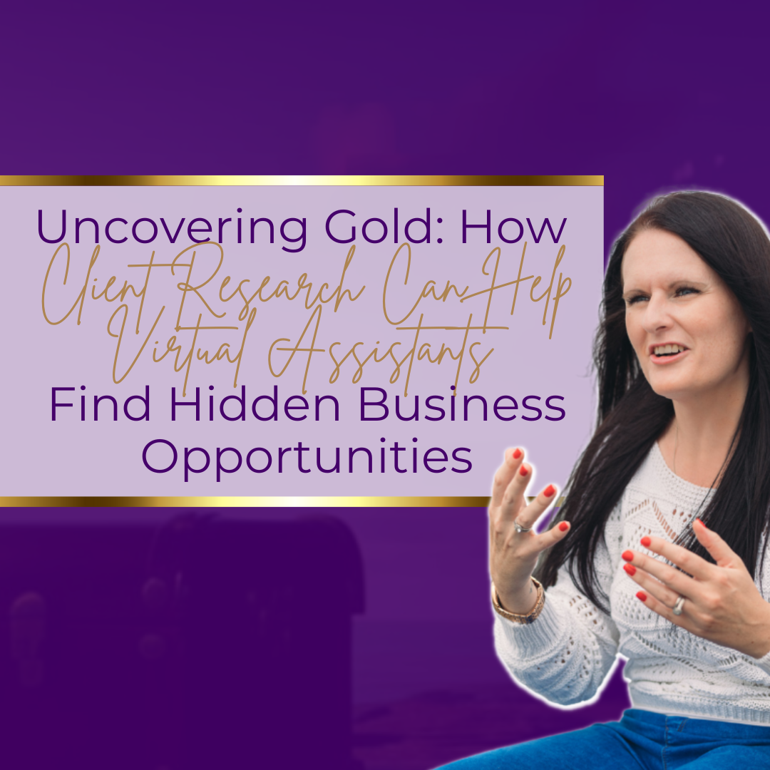 Uncovering Gold: How Client Research Can Help Virtual Assistants Find ...